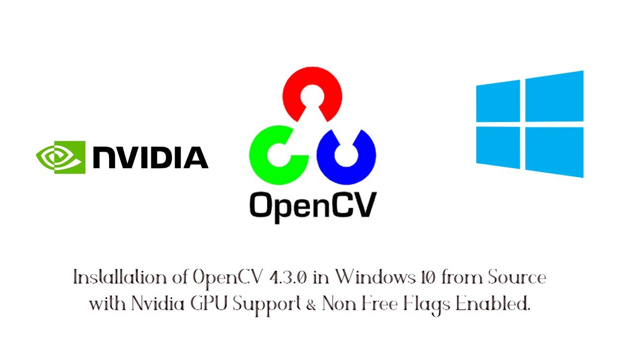 Installation of OpenCV 4.3.0 in Windows 10 from Source with Nvidia GPU Support & Non-Free Flags ...